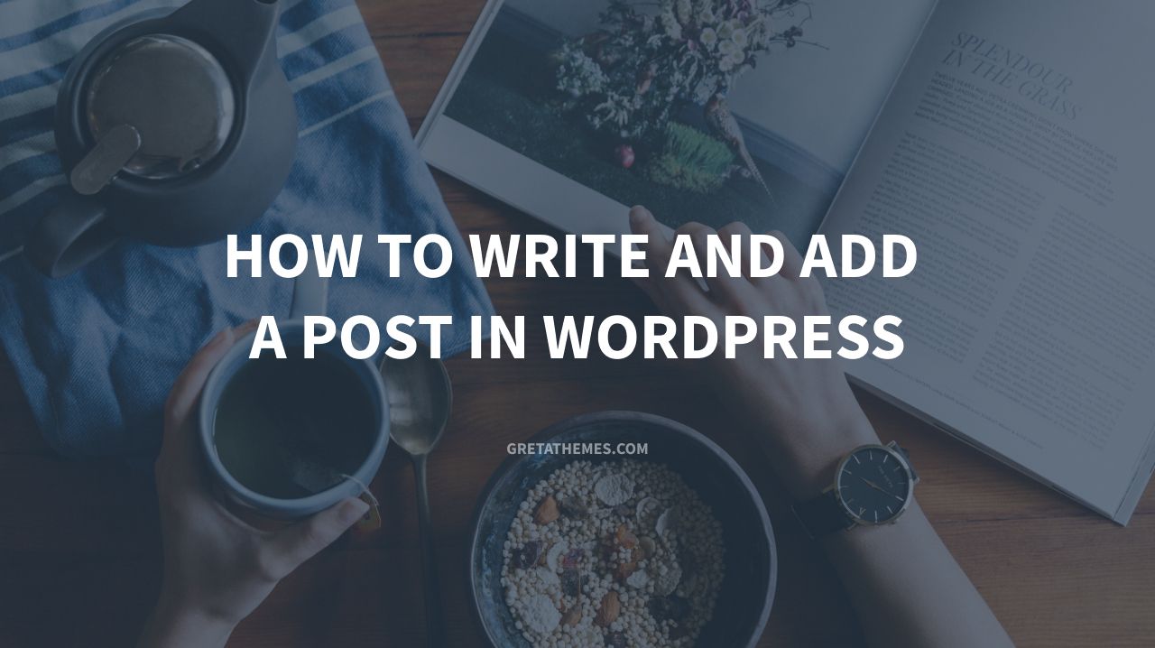 How To Write And Add A Post In Wordpress Gretathemes