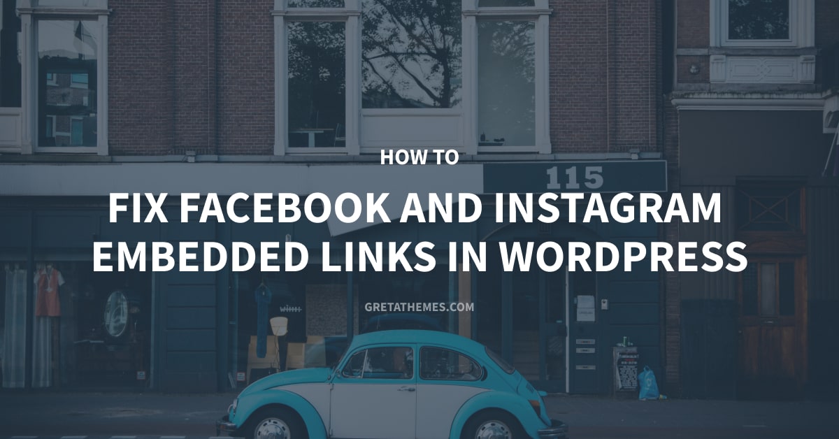 how-to-fix-facebook-and-instagram-embedded-links-in-wordpress-gretathemes
